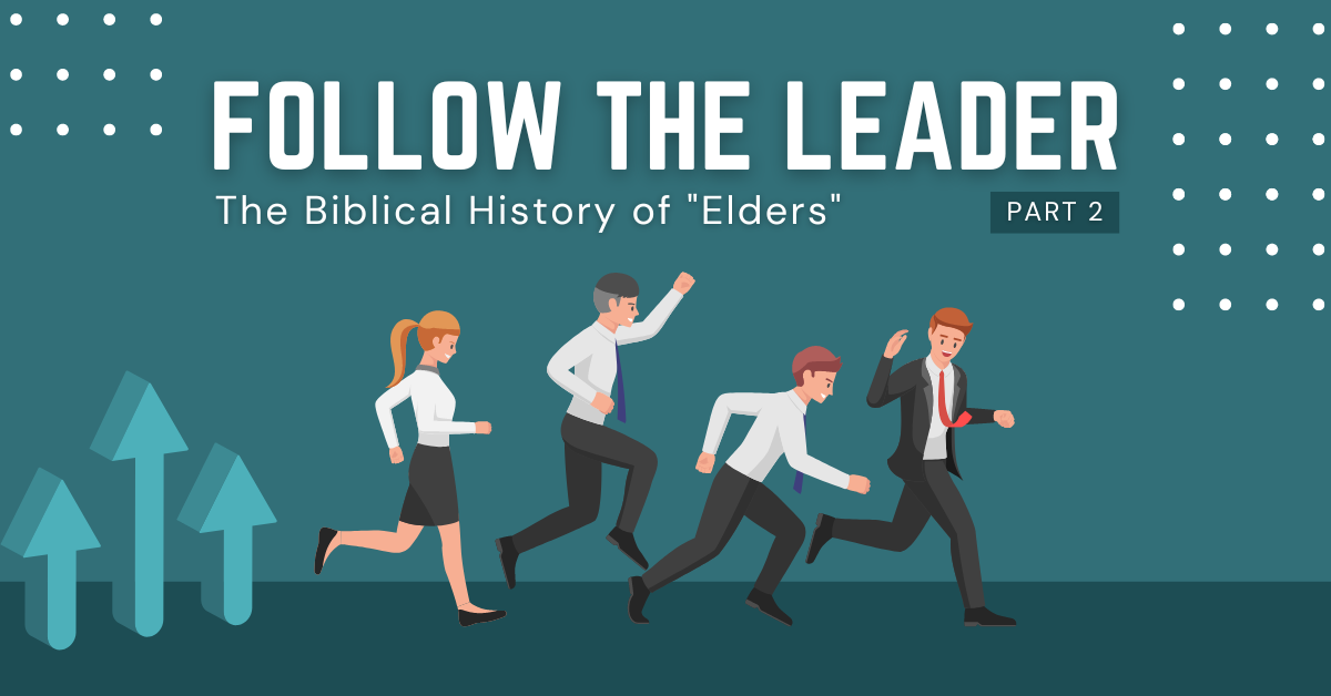 Follow the Leader: The Biblical History of Elders – Anthony Scott Ingram